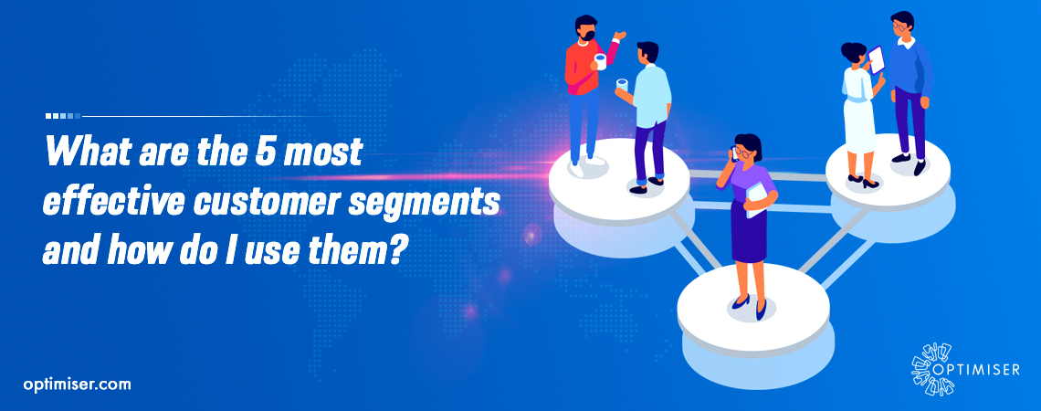 What are the 5 most effective customer segments and how do I use them ...